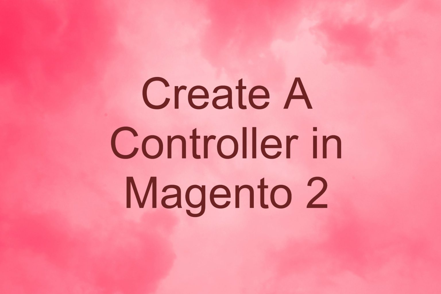 Create A Controller In Magento 2 – Ashish Ranade
