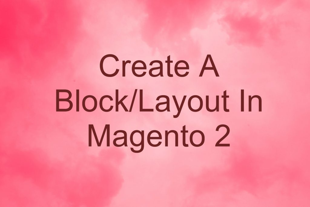 Create A Block/Layout In Magento 2 – Ashish Ranade